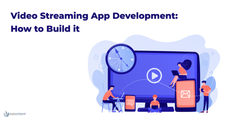 Video Streaming App Development: How to Build it | IndaPoint